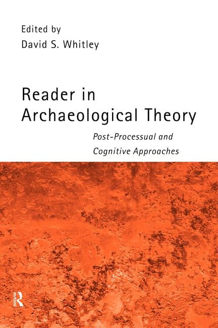 Routledge Readers in Archaeology Reader in Archaeological Theory: Post ...