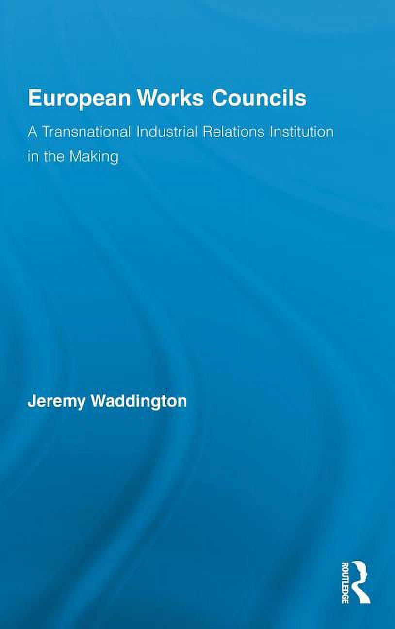 Routledge Research in Employment Relatio European Works Councils and ...