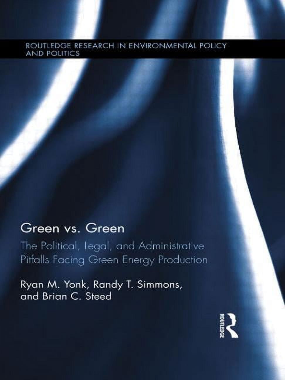 Routledge Research in Environmental Poli Green vs. Green: The Political ...