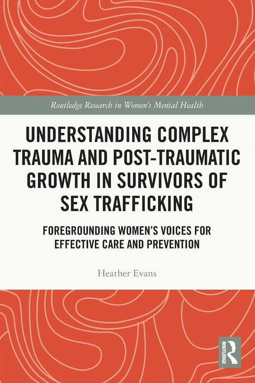 Routledge Research in Women's Mental Hea Understanding Complex Trauma and Post-Traumatic Growth ...