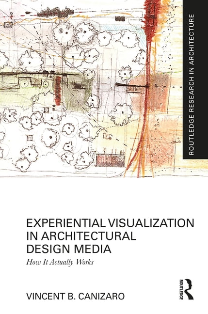 Routledge Research in Architecture Experiential Visualization in Architectural Design Media: How ...