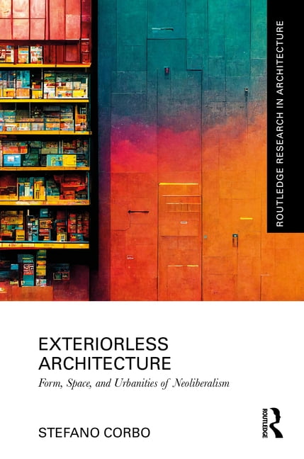 Routledge Research in Architecture Exteriorless Architecture: Form ...
