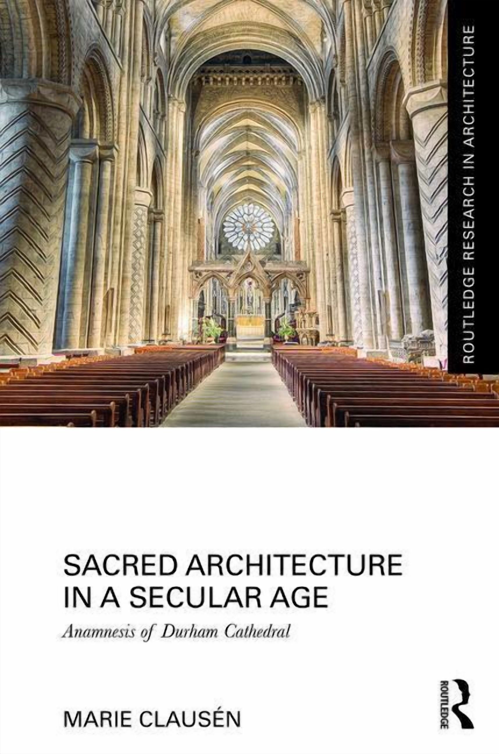 Routledge Research in Architecture Sacred Architecture in a Secular Age ...
