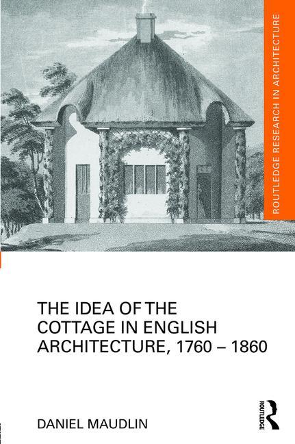 Routledge Research in Architecture The Idea of the Cottage in English ...