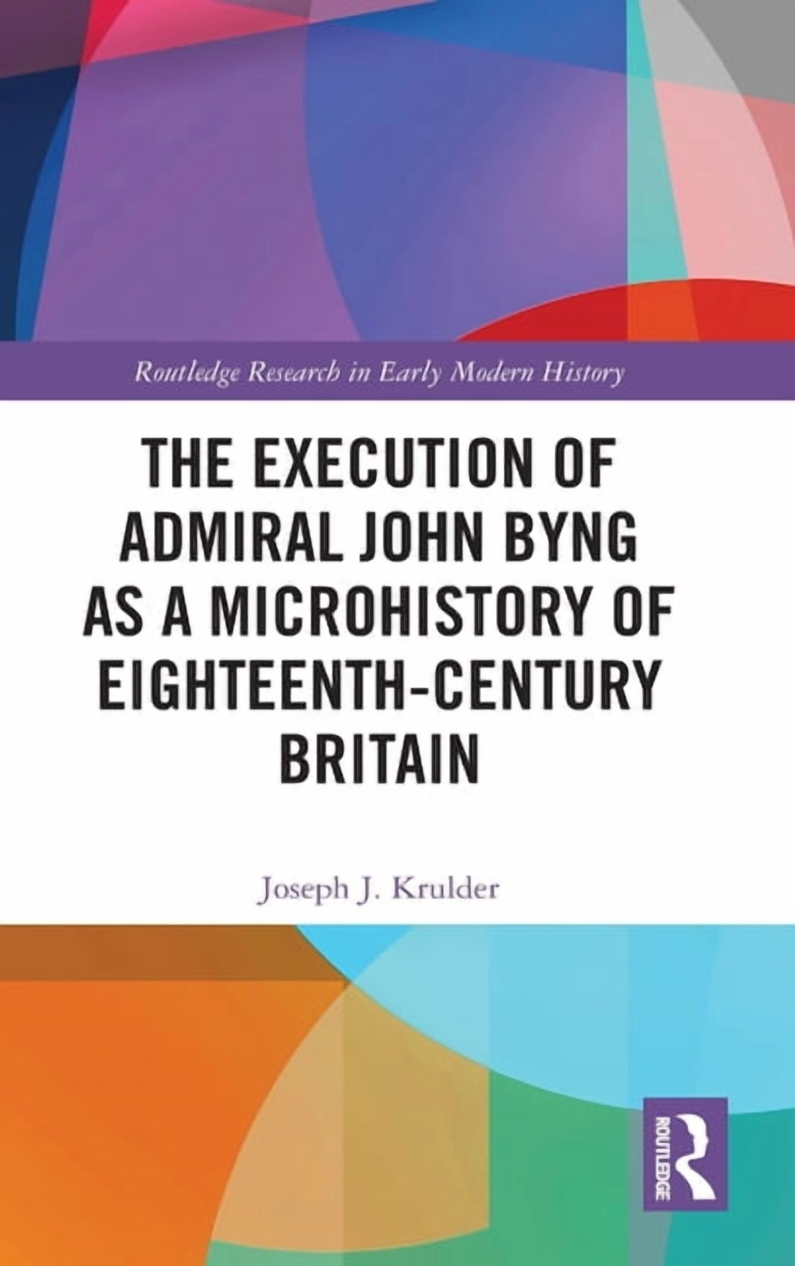 Routledge Research in Early Modern Histo The Execution of Admiral John ...