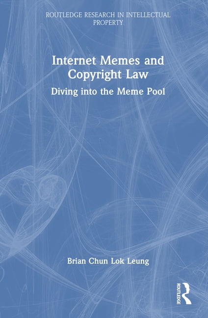 Routledge Research in Intellectual Prope Internet Memes and Copyright ...
