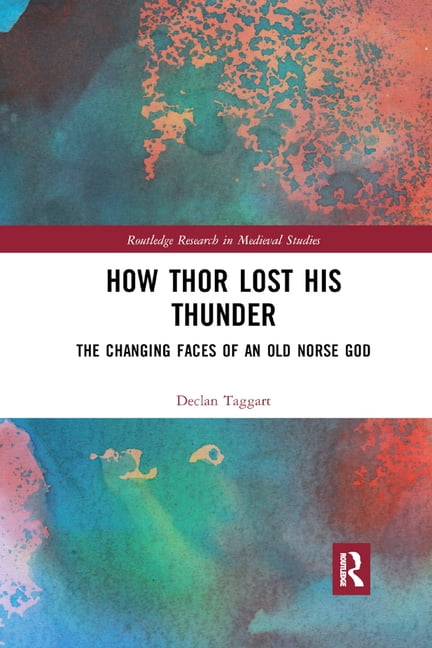 Routledge Research in Medieval Studies How Thor Lost His Thunder: The ...