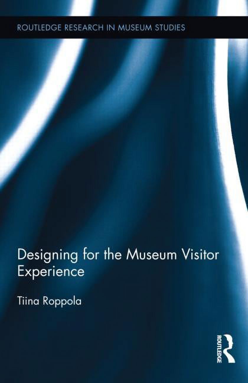 Routledge Research in Museum Studies Designing for the Museum Visitor ...