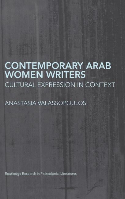 Routledge Research in Postcolonial Literatures: Contemporary Arab Women Writers: Cultural ...