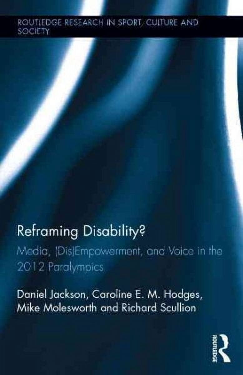 Routledge Research in Sport, Culture and Society: Reframing Disability ...