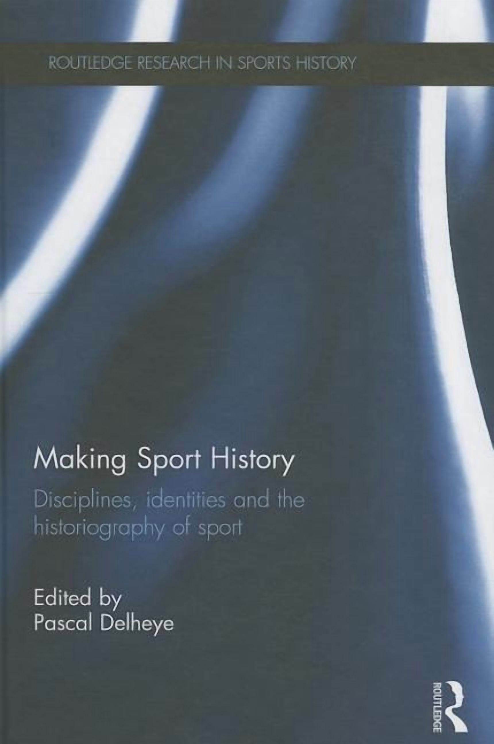 Routledge Research in Sports History Making Sport History: Disciplines ...