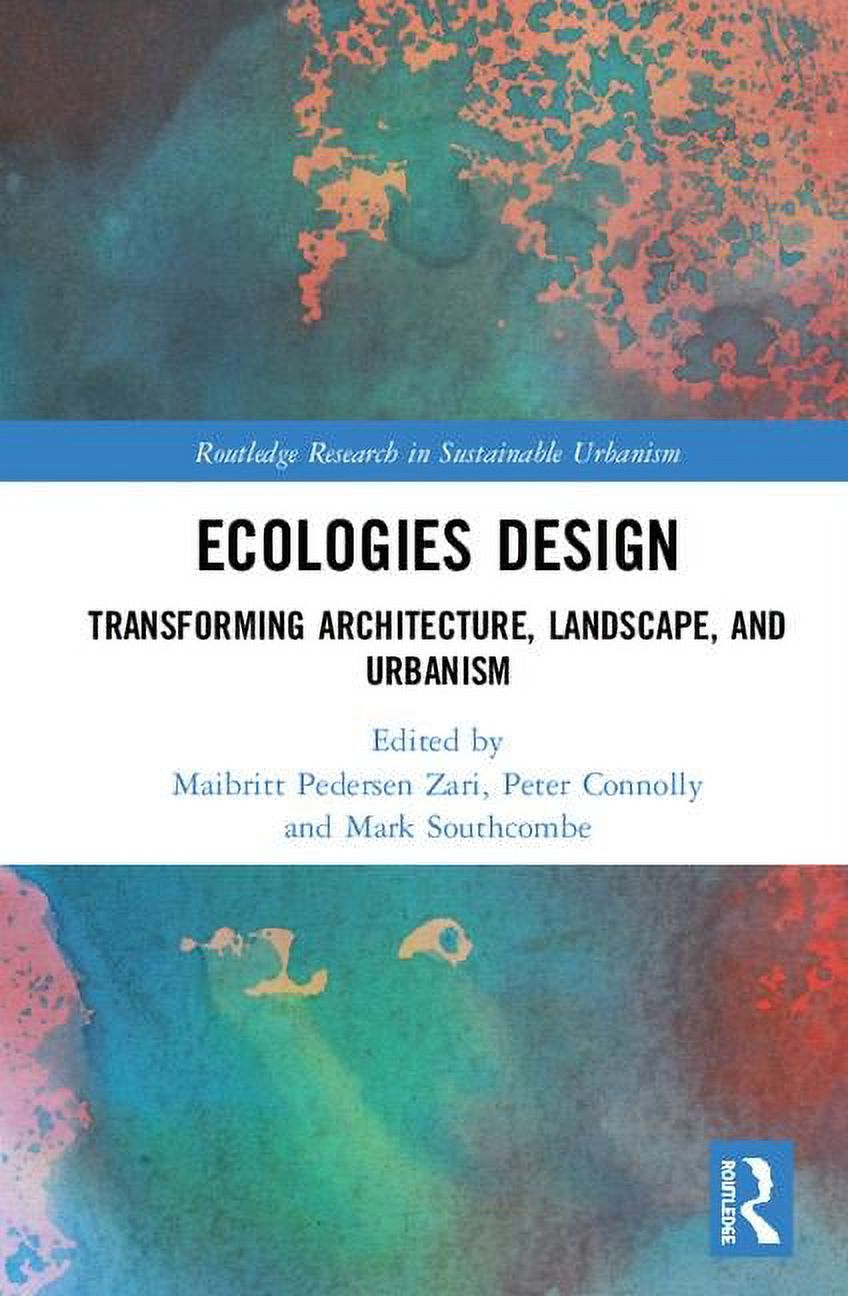 Routledge Research in Sustainable Urbani Ecologies Design: Transforming Architecture, Landscape ...