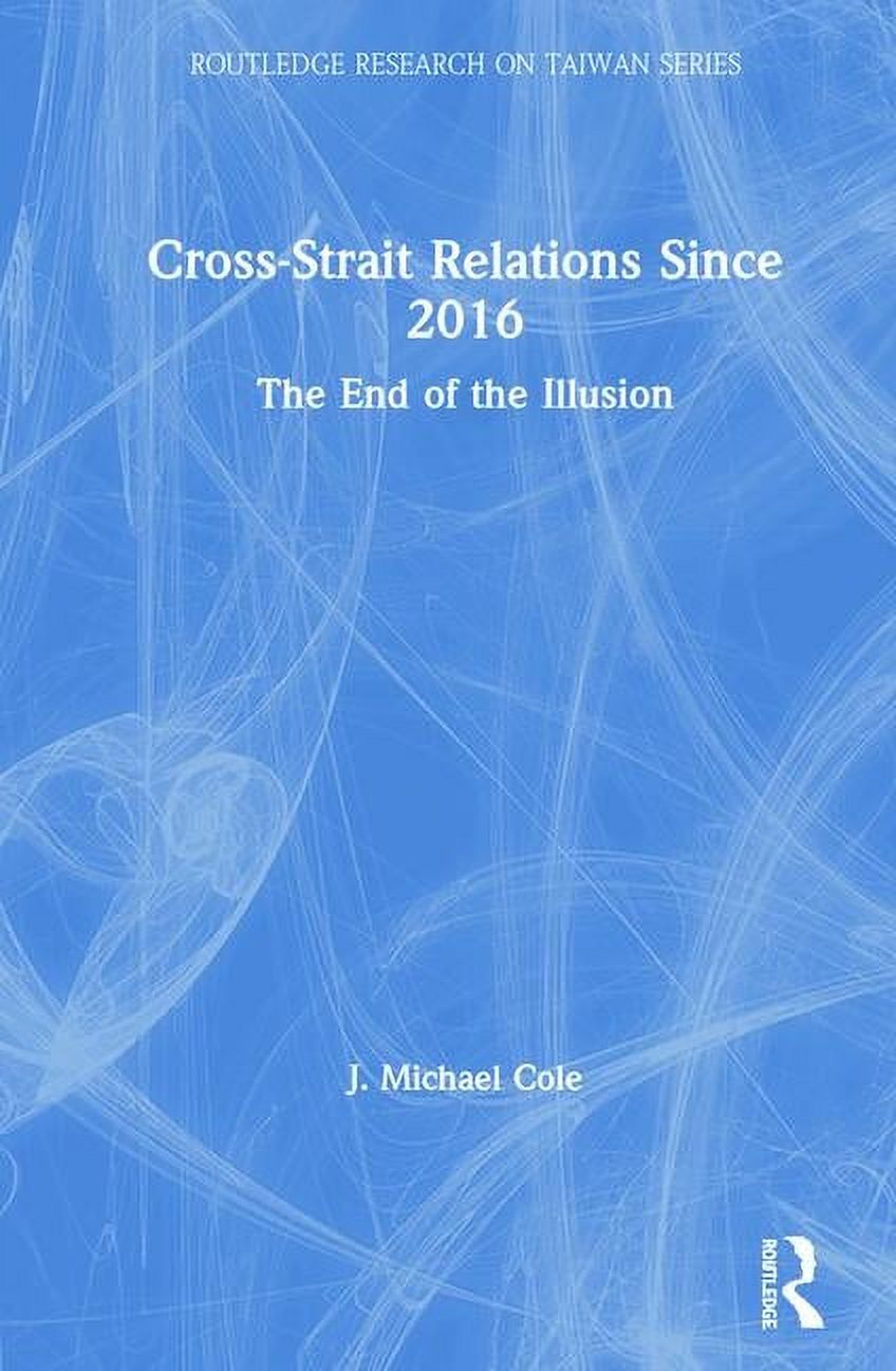 Routledge Research on Taiwan Cross-Strait Relations Since 2016: The End ...