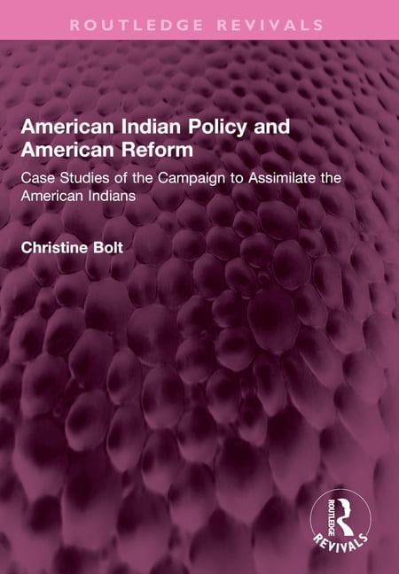 Routledge Revivals American Indian Policy and American Reform: Case ...