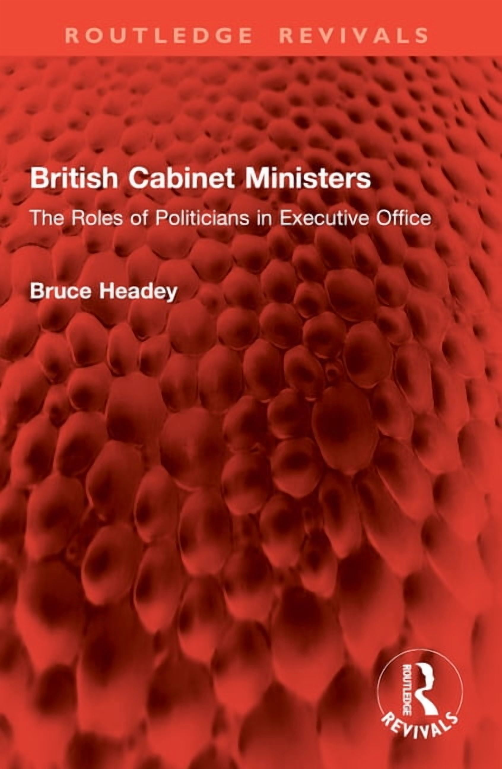 Routledge Revivals British Cabinet Ministers: The Roles of Politicians ...
