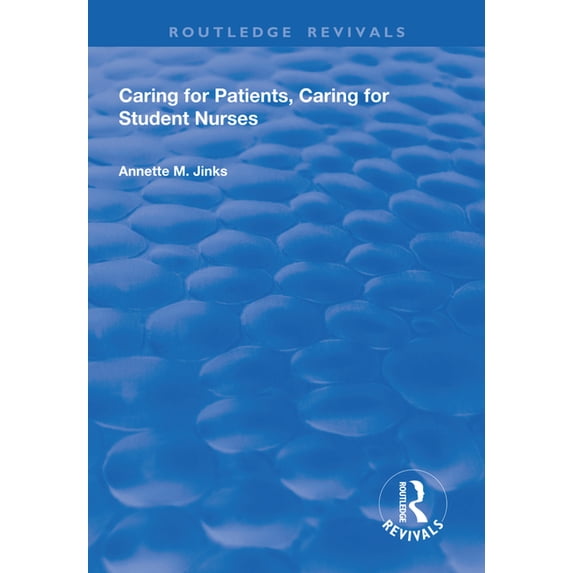 Routledge Revivals Caring for Patients, Caring for Student Nurses ...