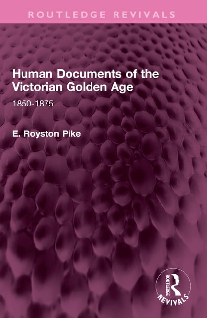 Routledge Revivals Human Documents of the Victorian Golden Age: 1850 ...