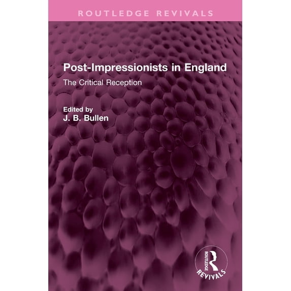 Routledge Revivals Post-Impressionists in England: The Critical ...