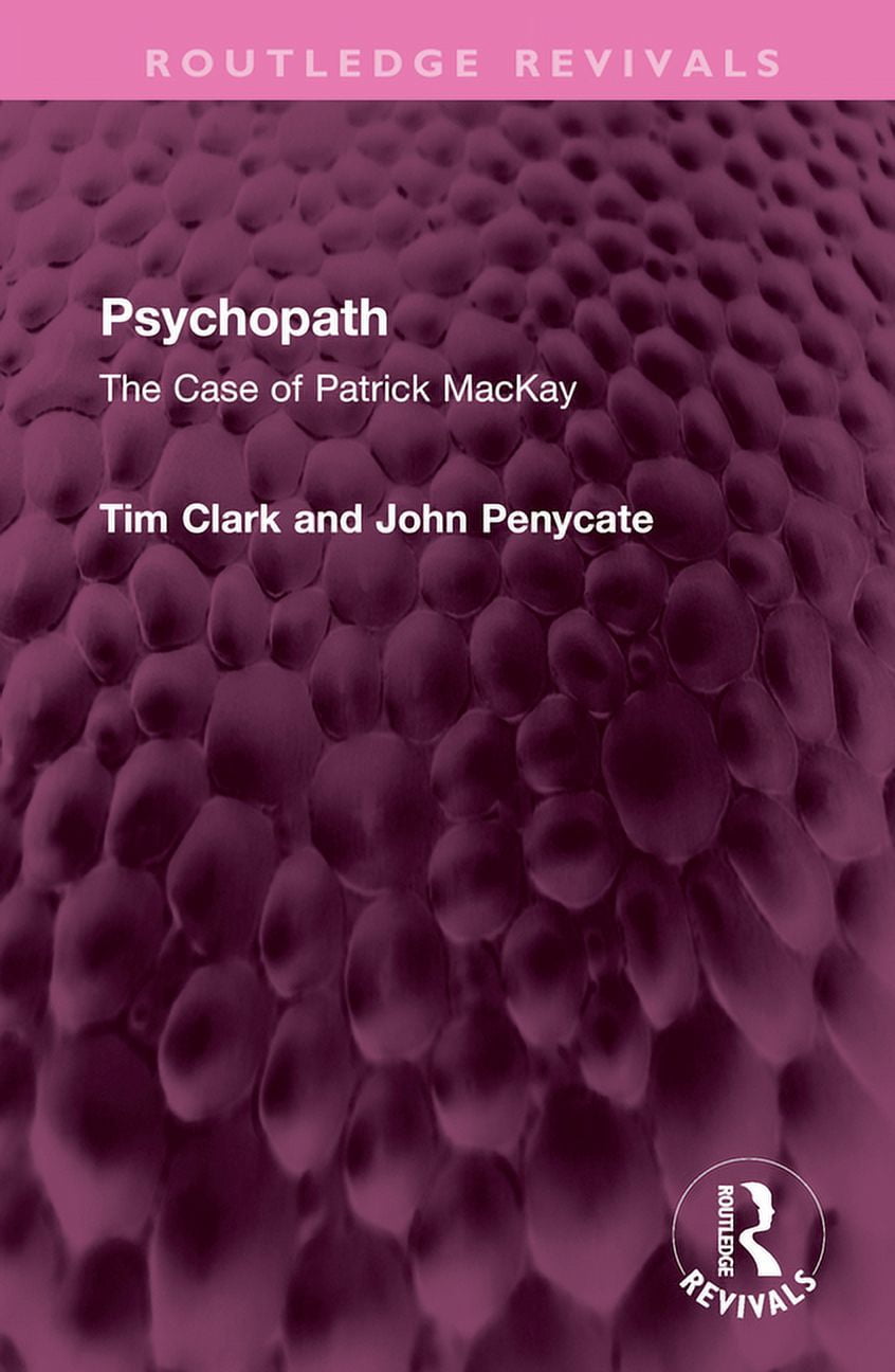 Routledge Revivals Psychopath: The Case of Patrick MacKay, (Hardcover ...
