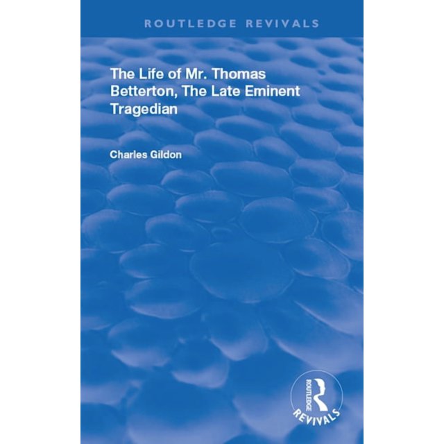 Routledge Revivals The Life of Mr. Thomas Betterton: The Late Eminent ...