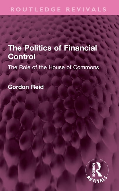 Routledge Revivals The Politics of Financial Control: The Role of the ...