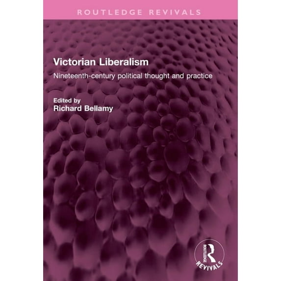 Routledge Revivals Victorian Liberalism: Nineteenth-Century Political ...
