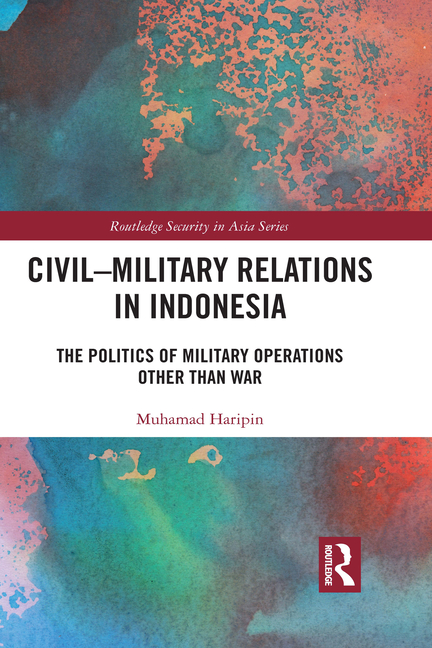 Routledge Security in Asia Civil-Military Relations in Indonesia: The ...