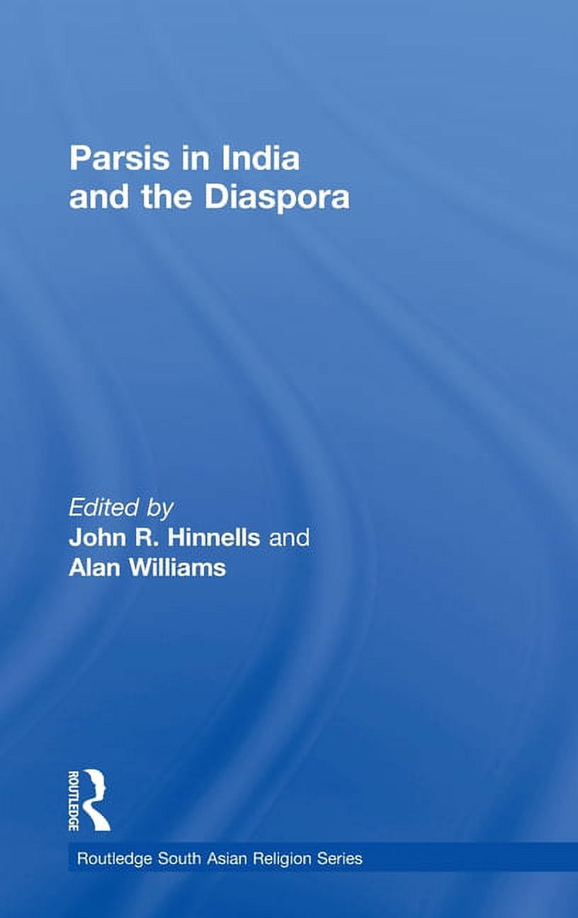 Routledge South Asian Religion Parsis in India and the Diaspora, Book 2 ...