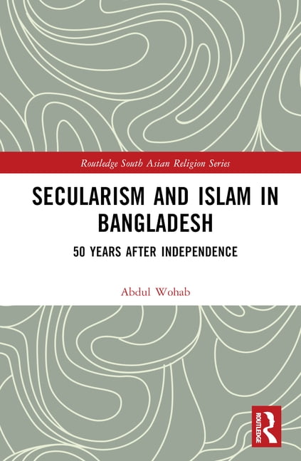Routledge South Asian Religion Secularism and Islam in Bangladesh: 50 ...