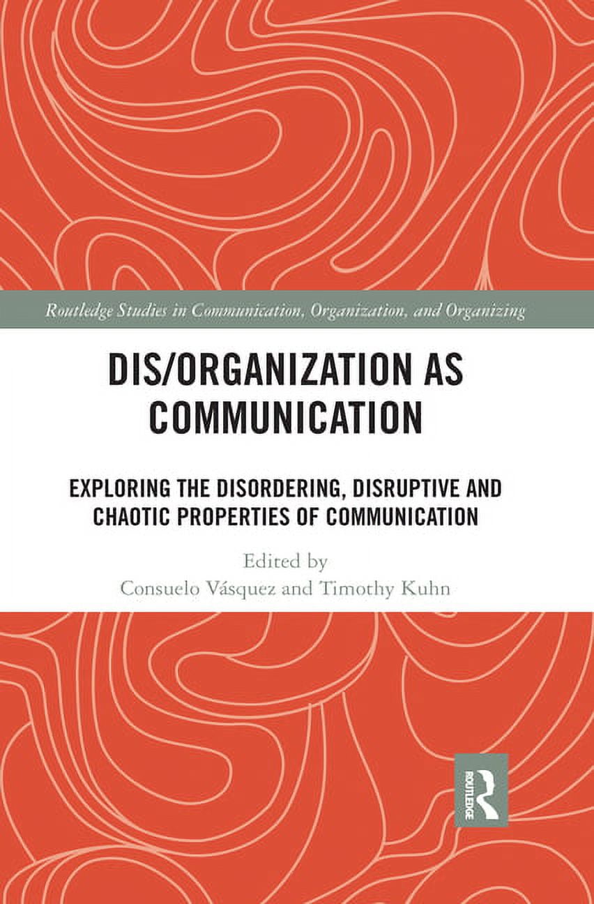 Routledge Studies in Communication, Orga Dis/Organization as ...