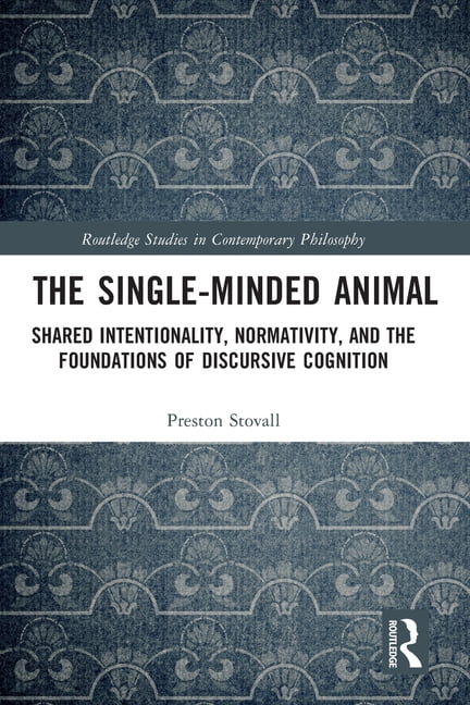 Routledge Studies in Contemporary Philos The Single-Minded Animal ...