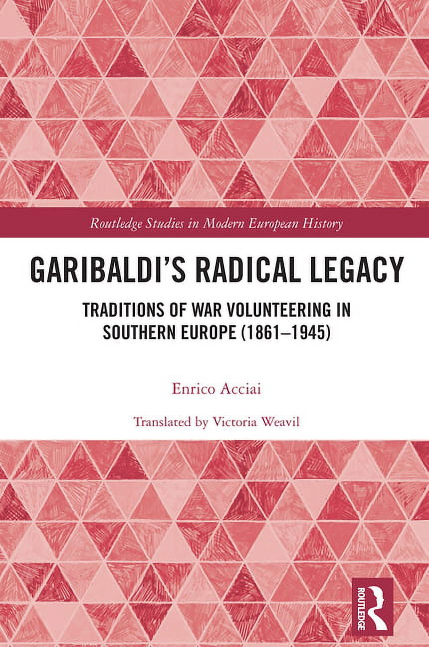 Routledge Studies in Modern European His Garibaldi's Radical Legacy ...
