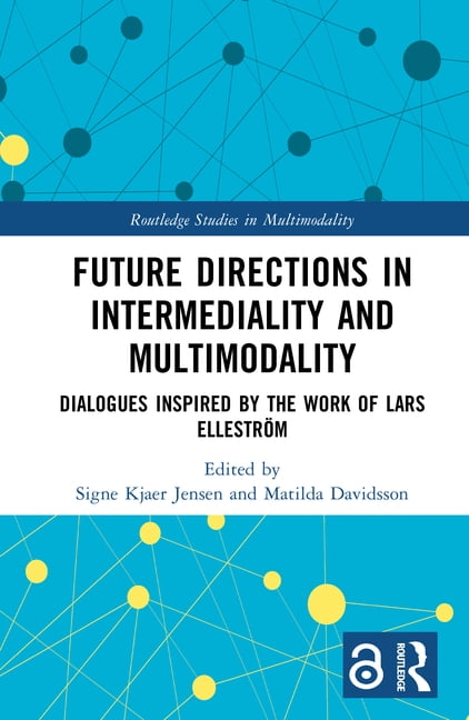 Routledge Studies in Multimodality Future Directions in Intermediality and Multimodality ...