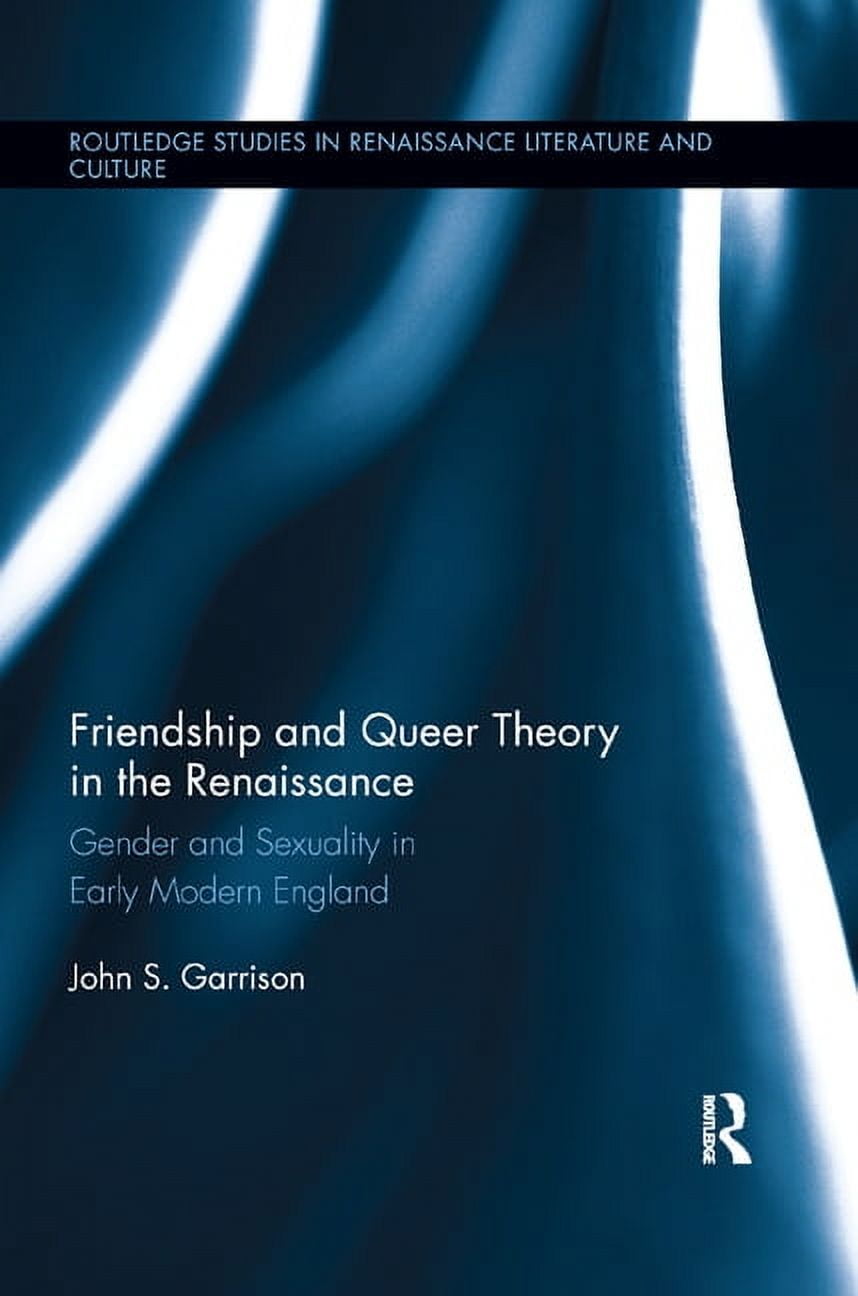 Routledge Studies In Renaissance Literat Friendship And Queer Theory In