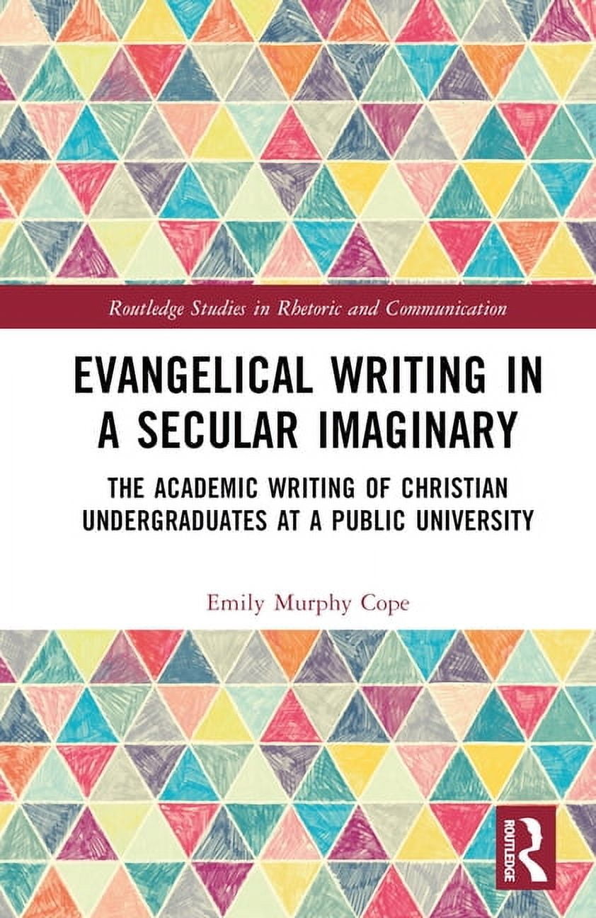 Routledge Studies in Rhetoric and Commun Evangelical Writing in a ...