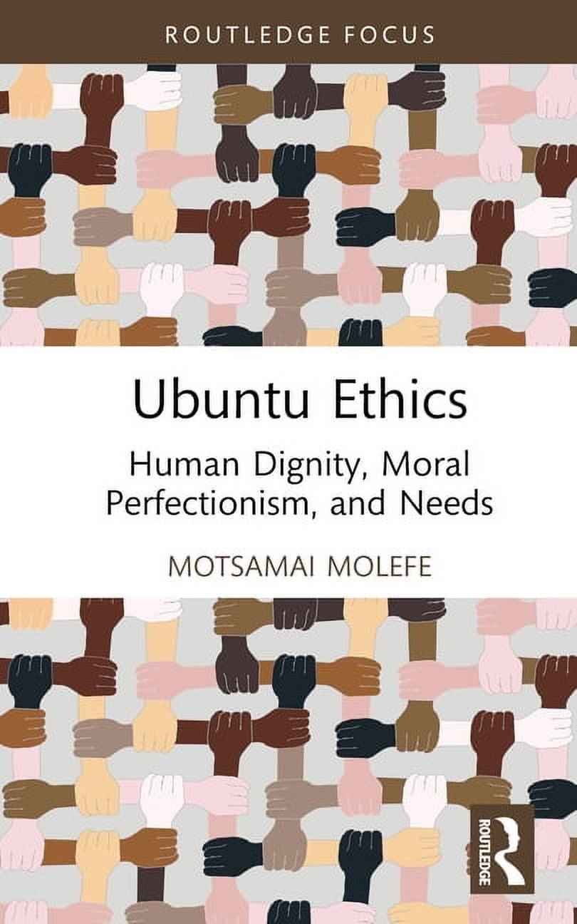 Routledge Studies in African Philosophy Ubuntu Ethics: Human Dignity, Moral Perfectionism, and ...