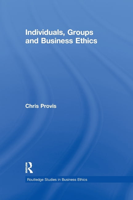 Routledge Studies in Business Ethics Individuals, Groups, and Business ...