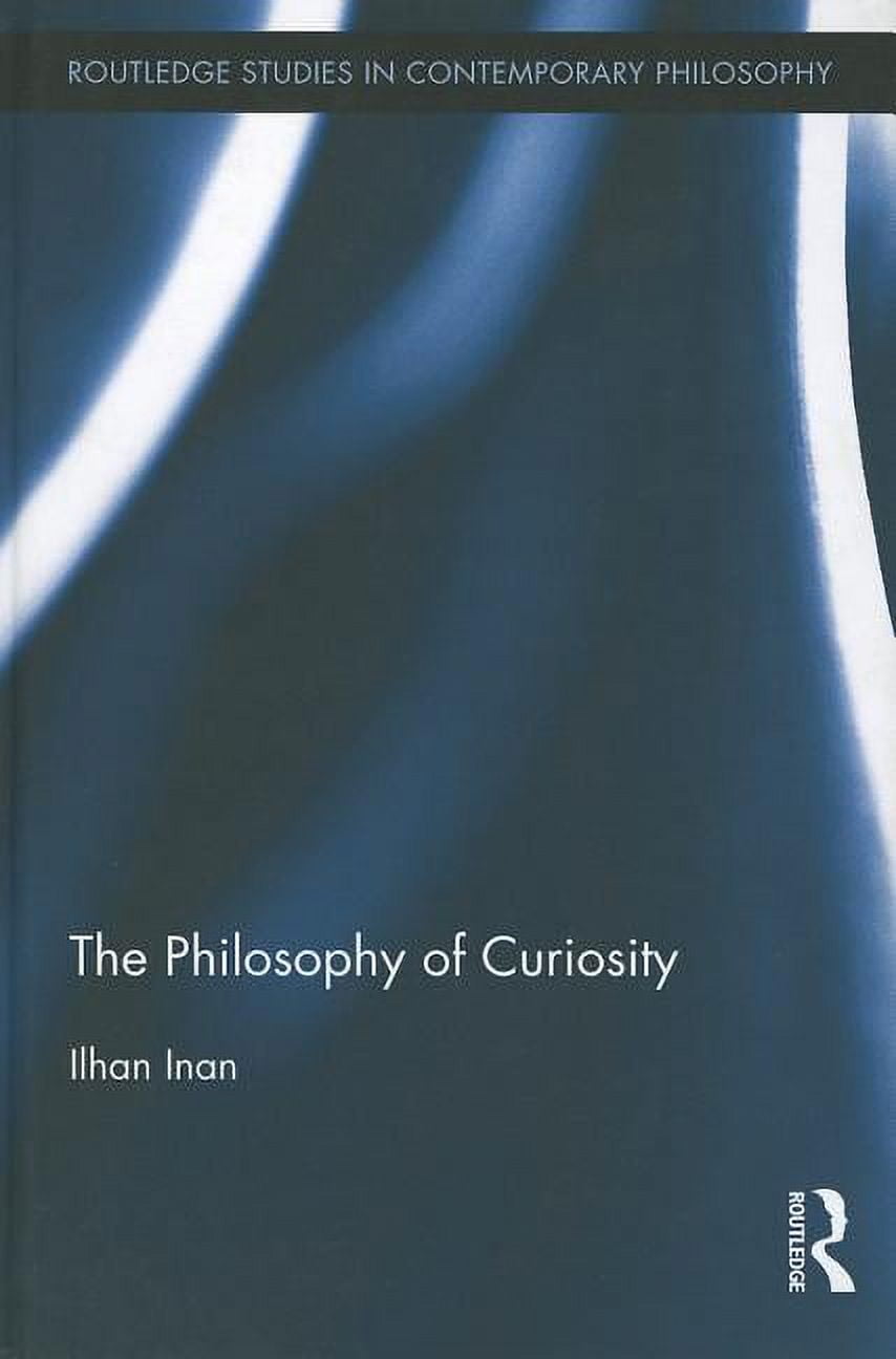 Routledge Studies in Contemporary Philos The Philosophy of Curiosity ...