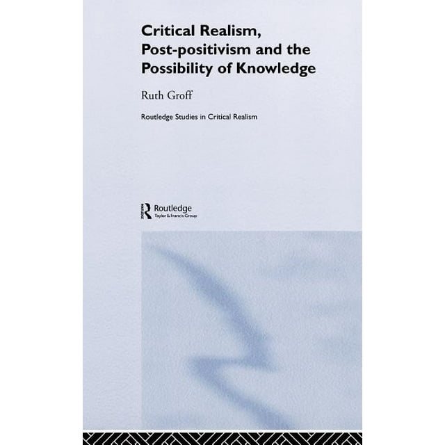Routledge Studies in Critical Realism Critical Realism, Post-positivism ...