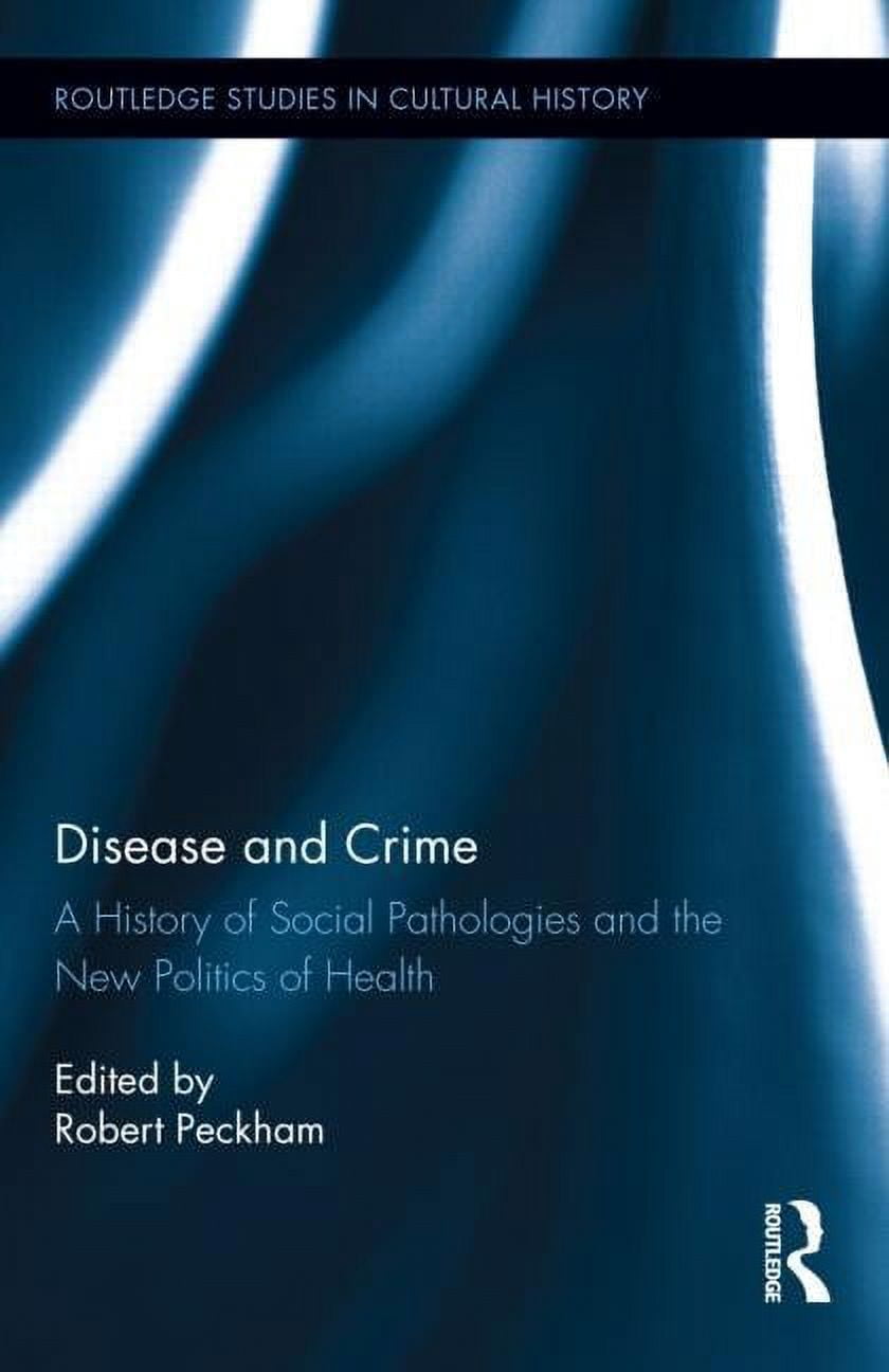 Routledge Studies in Cultural History Disease and Crime: A History of ...
