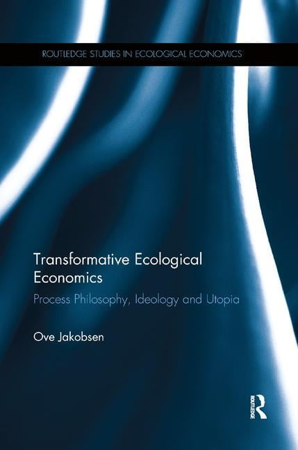 Routledge Studies in Ecological Economic Transformative Ecological ...