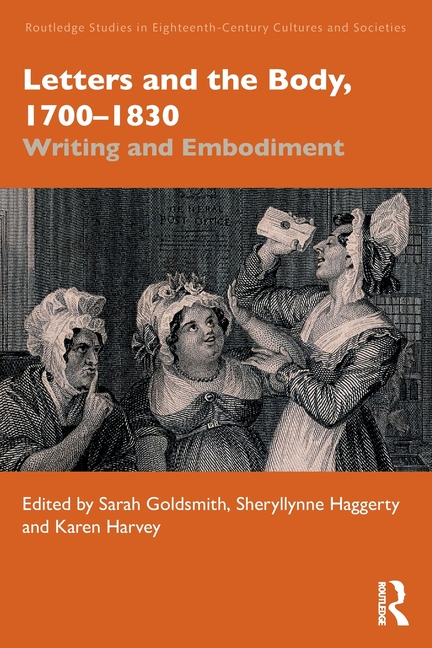 Routledge Studies in Eighteenth-Century Letters and the Body, 1700-1830: Writing and Embodiment ...
