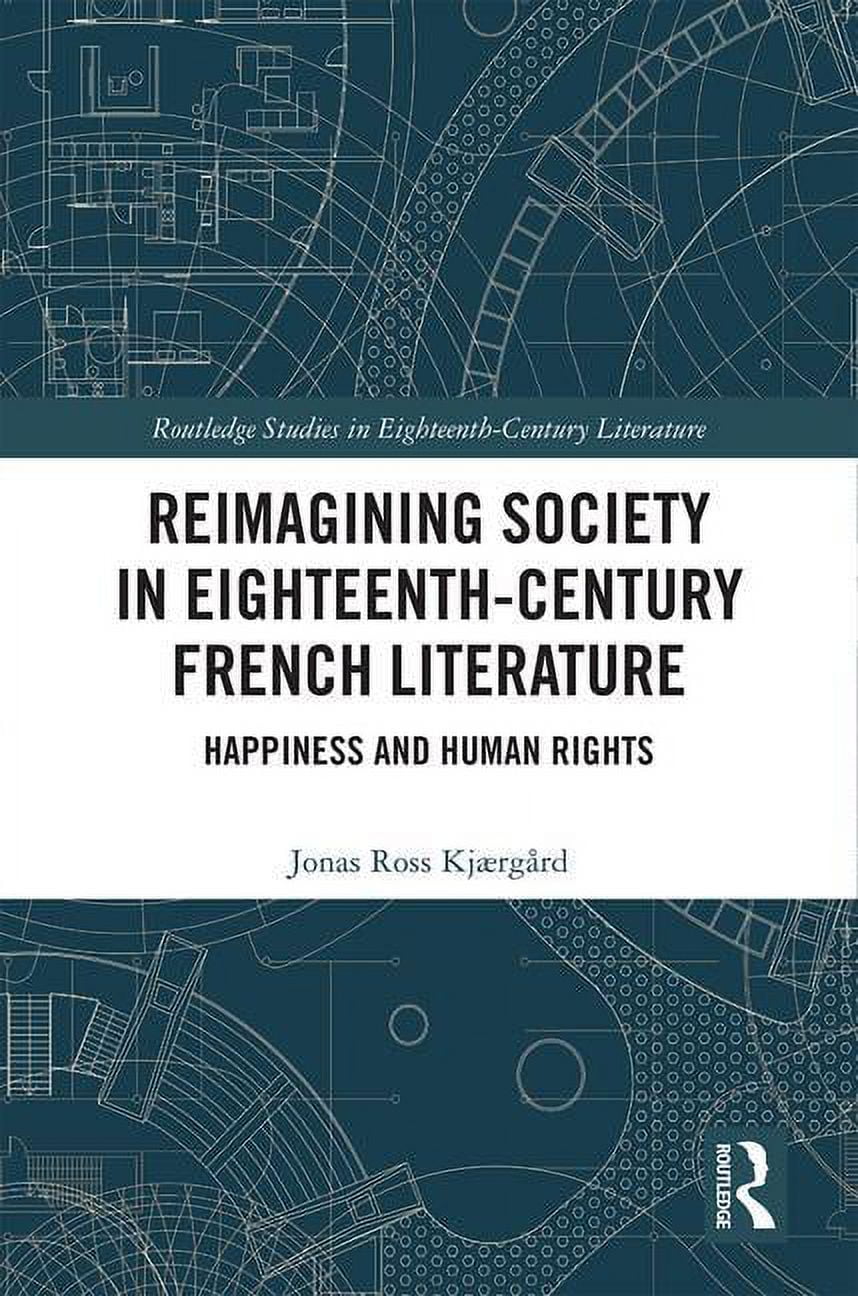 Routledge Studies in Eighteenth-Century Reimagining Society in 18th Century French Literature ...