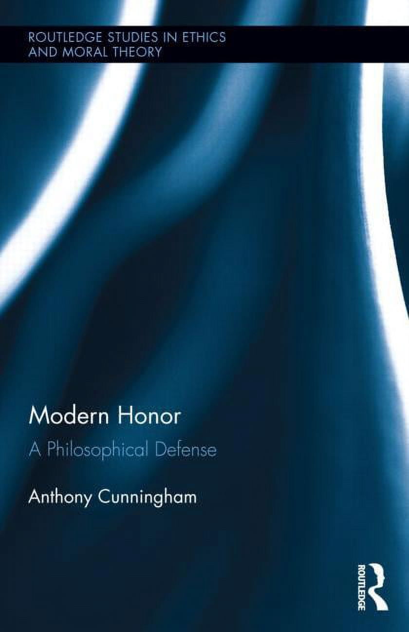 Routledge Studies in Ethics and Moral Th Modern Honor: A Philosophical ...