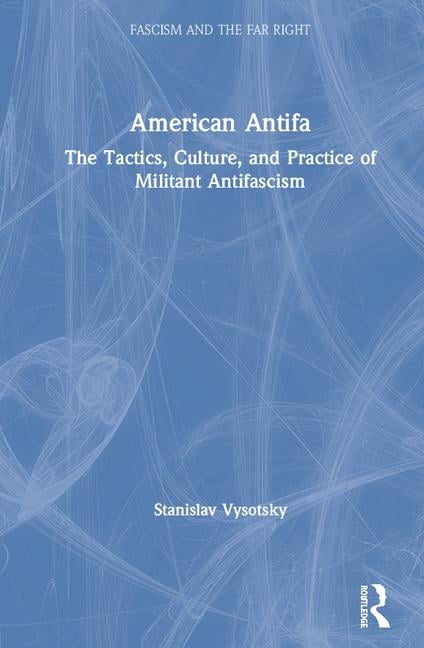 Routledge Studies in Fascism and the Far American Antifa: The Tactics ...