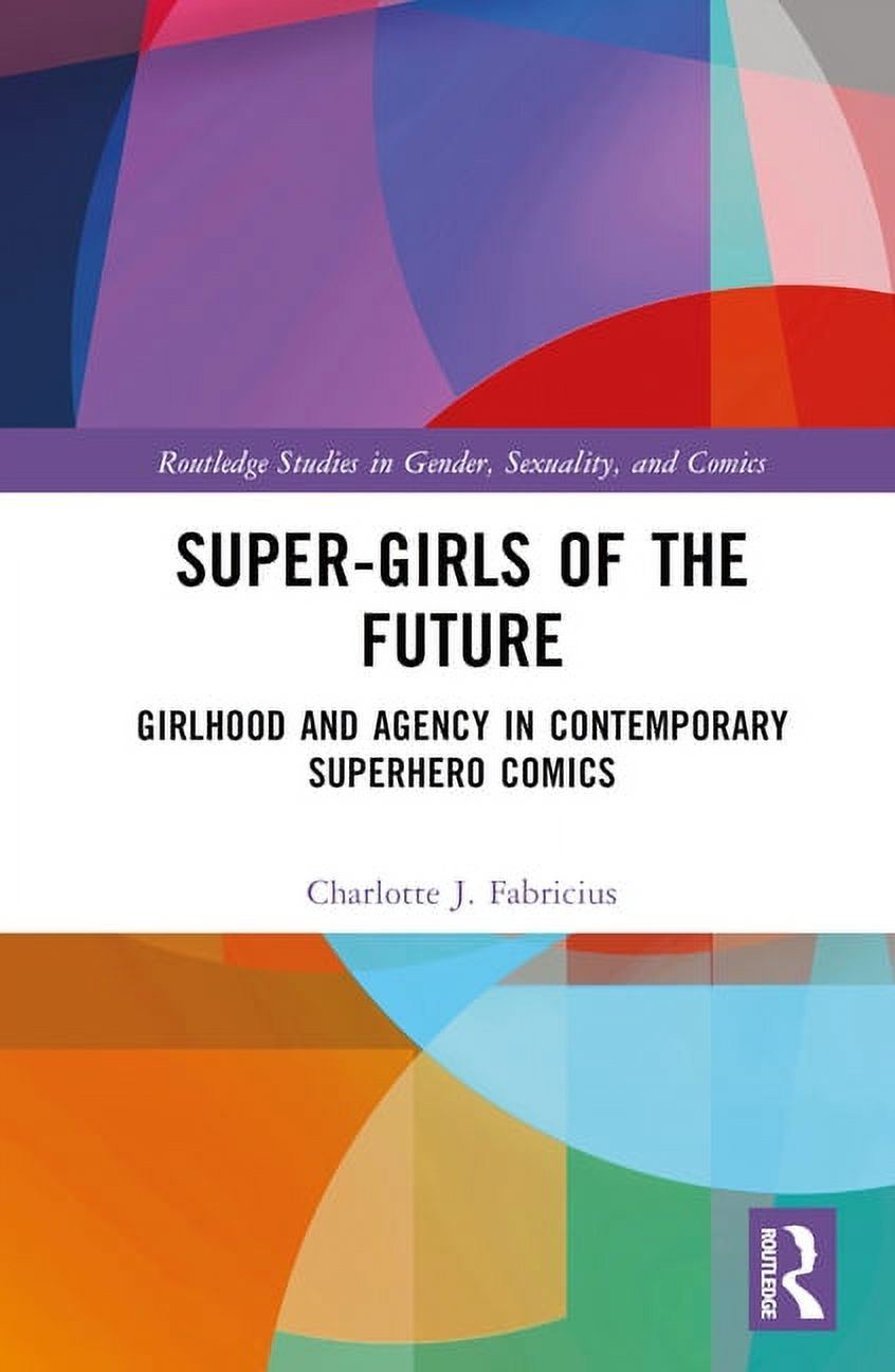 Routledge Studies in Gender, Sexuality, Super-Girls of the Future ...