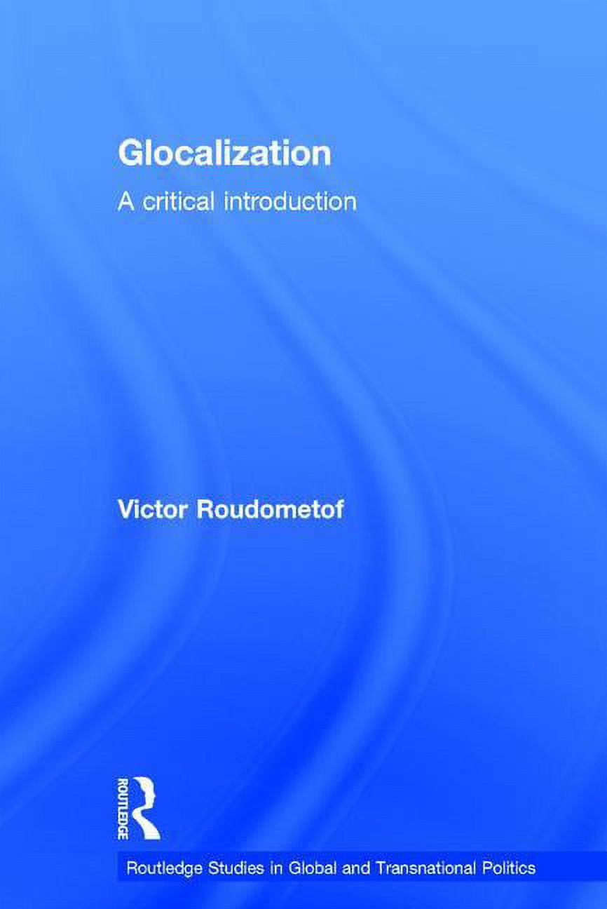 Routledge Studies in Global and Transnat Glocalization: A Critical ...