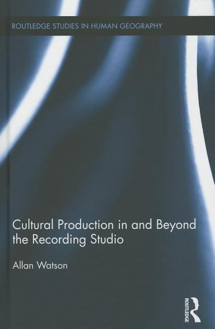 Routledge Studies in Human Geography Cultural Production in and Beyond ...
