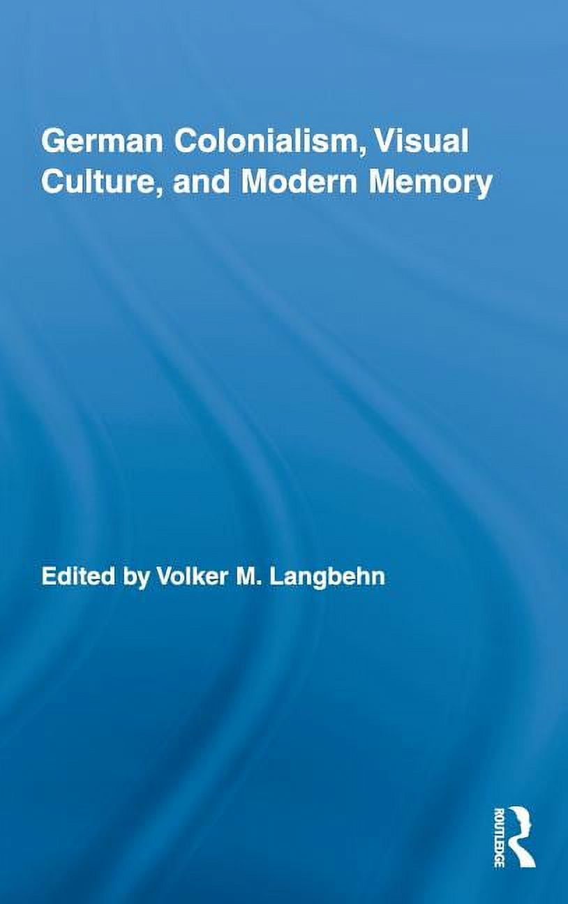 Routledge Studies in Modern European His German Colonialism, Visual ...