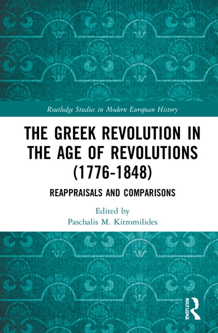 Routledge Studies in Modern European His The Greek Revolution in the ...
